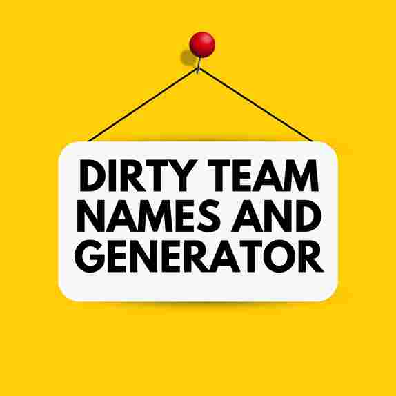 Dirty Team Name Generator – Hilarious & Edgy Names for You - Aboutbiography